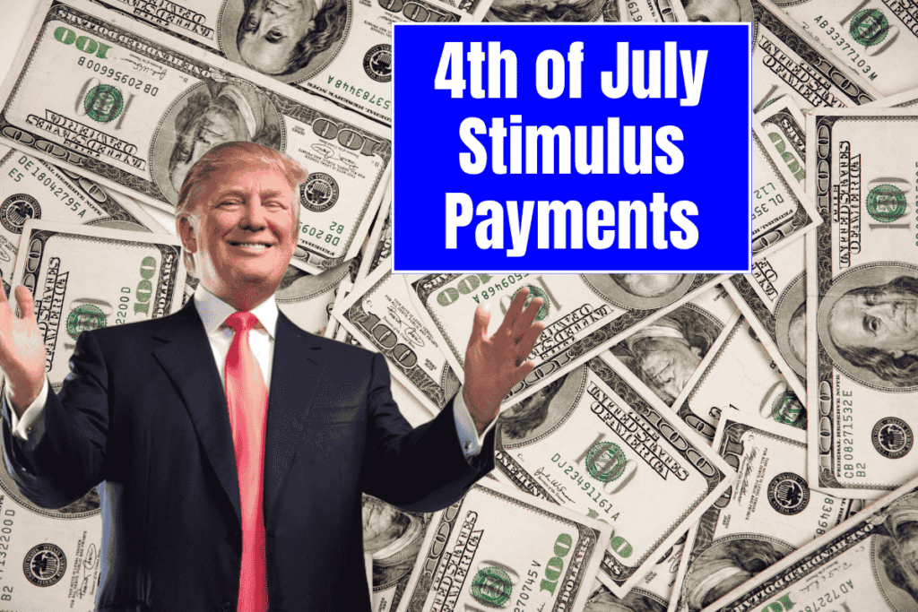 4th of July Stimulus Payments 2025 - July 2025 Full Payment Schedule